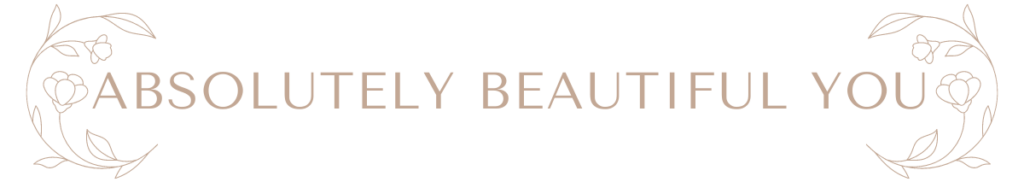 Absolutely Beautiful You - Guide to a Beautiful Life